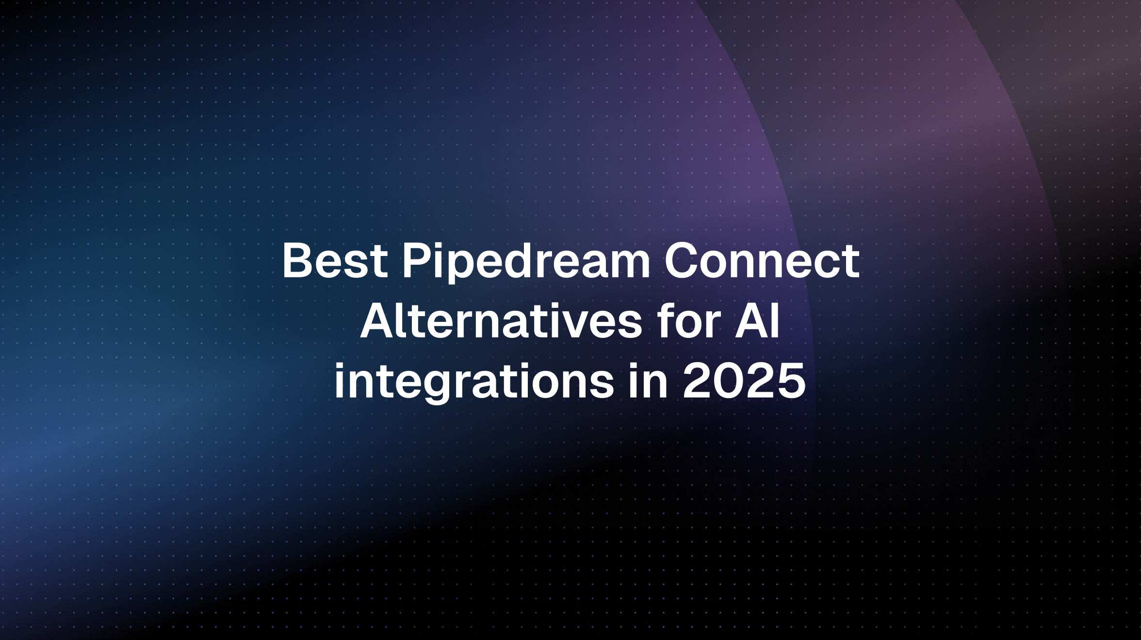 Best Pipedream Connect Alternatives for AI Integrations in 2025 | Nango Blog